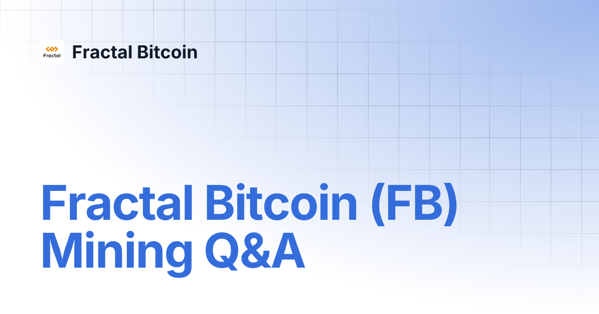 Fractal Bitcoin (FB) Mining Q&A | Fractal Bitcoin