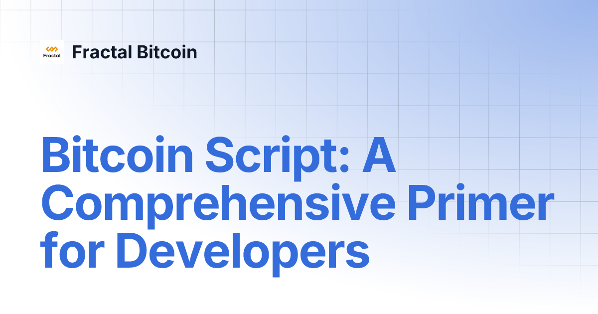 Bitcoin Script: A Comprehensive Primer for Developers | Fractal Bitcoin